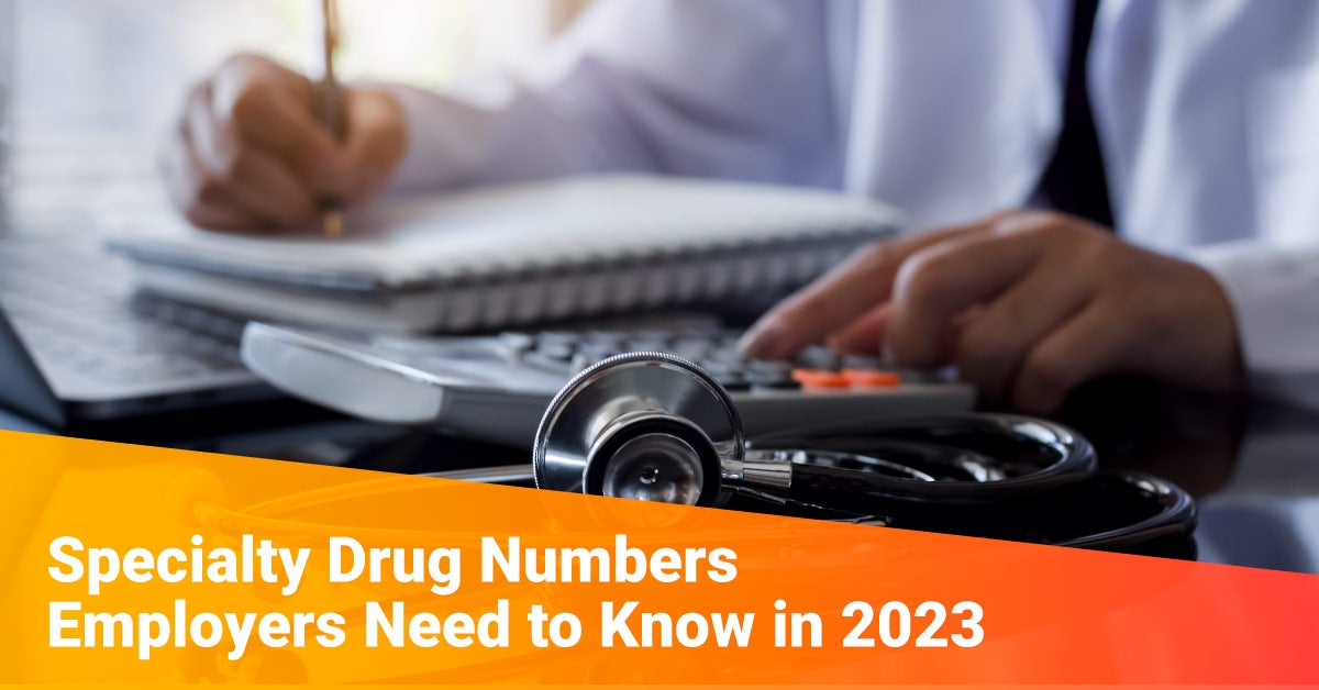 Specialty Drug Numbers Employers Need to Know for 2023