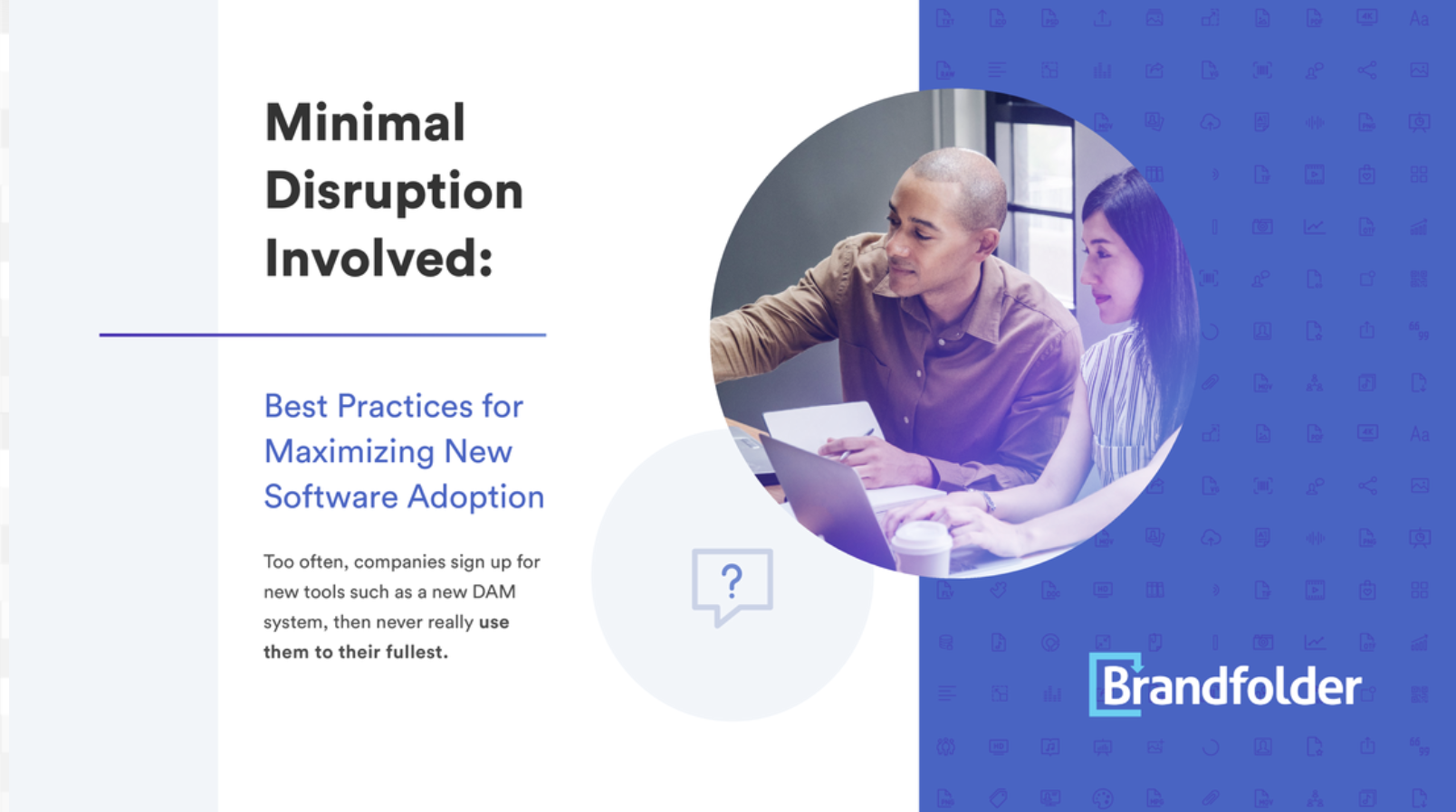 Minimal Disruption Involved | Brandfolder