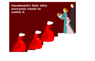 Handmaid’s Tale: Why Everyone Needs to Watch it.